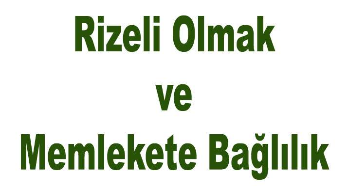 RİZELİ OLMAK NASIL BİR DUYGUDUR
